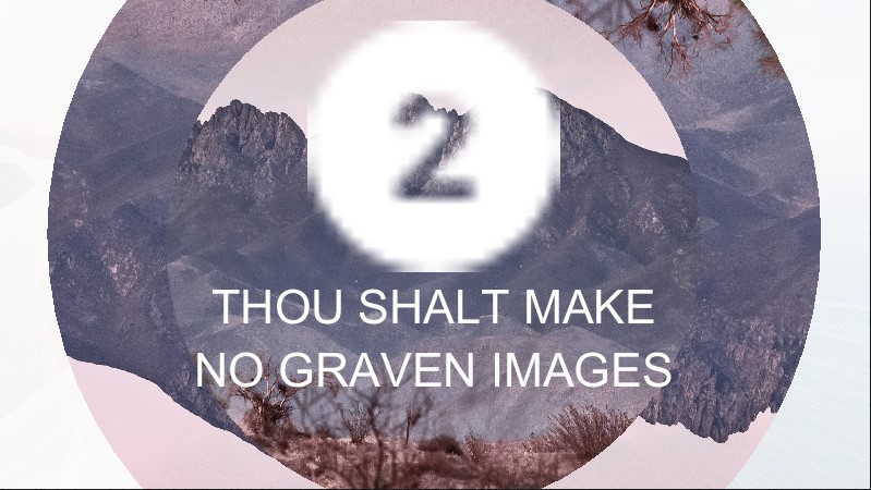 THOU SHALT MAKE NO GRAVEN IMAGES, EXODUS 10:7-11 - SHBC